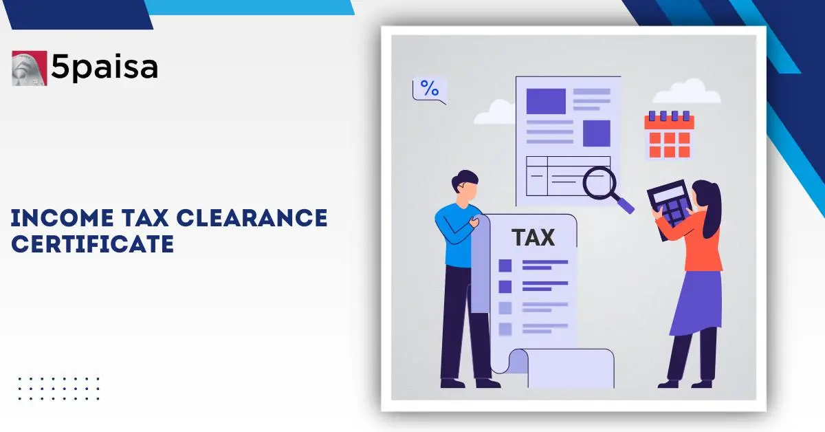 Income Tax Clearance Certificate (ITCC) Guide: Meaning, Process & Documents | 5paisa